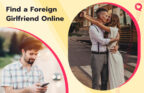 Find a Foreign Girlfriend: Tips & Sites for Overseas Dating