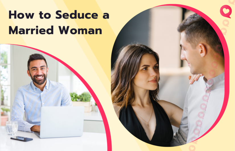 How to Seduce a Married Woman: 8 Effective Tips and She's Yours